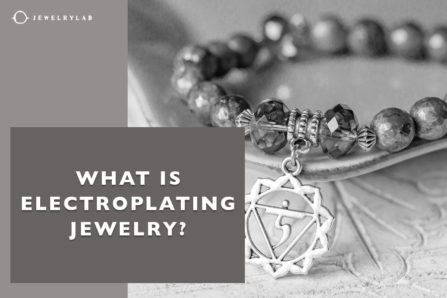 What Is Electroplating Jewelry: An All-Around Guide