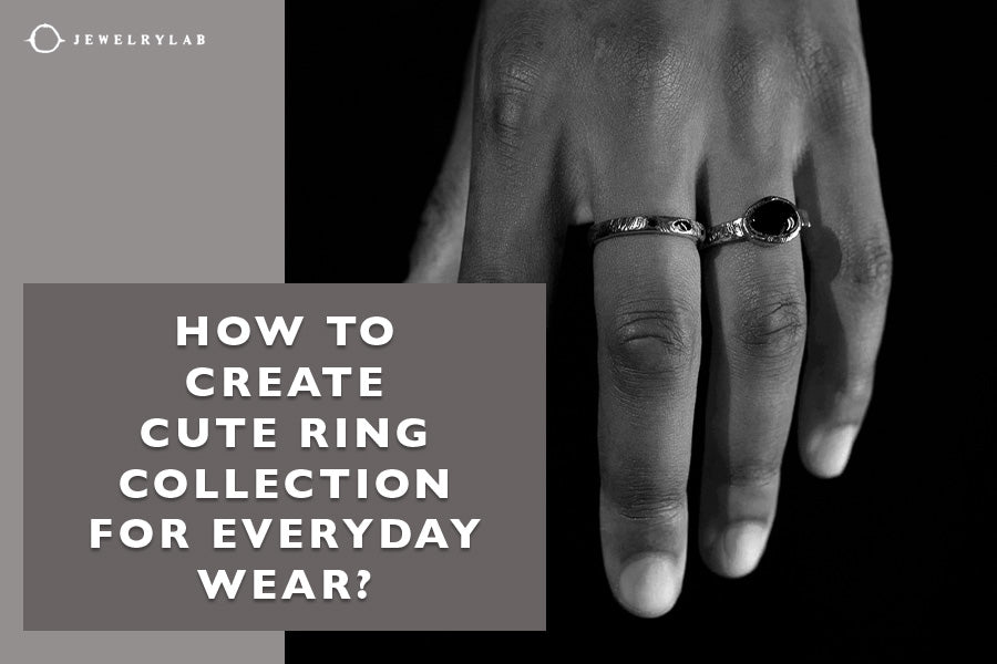 How to Create Cute Ring Collection for Everyday Wear
